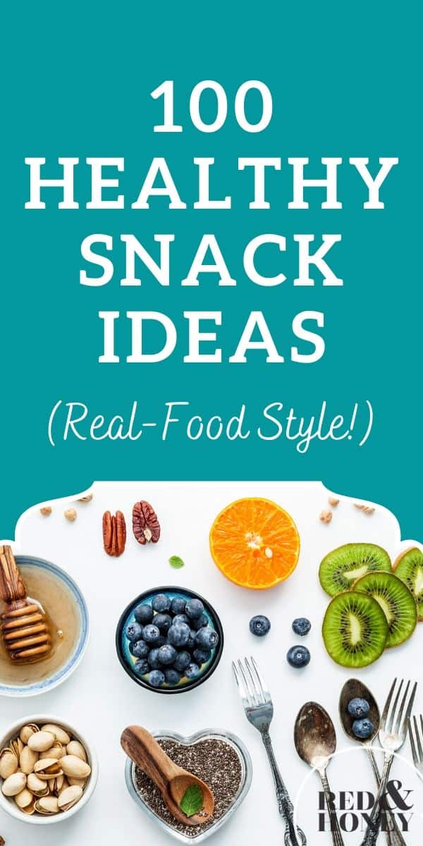 100 Healthy Snack Ideas (Real-Food Style!) - Red and Honey