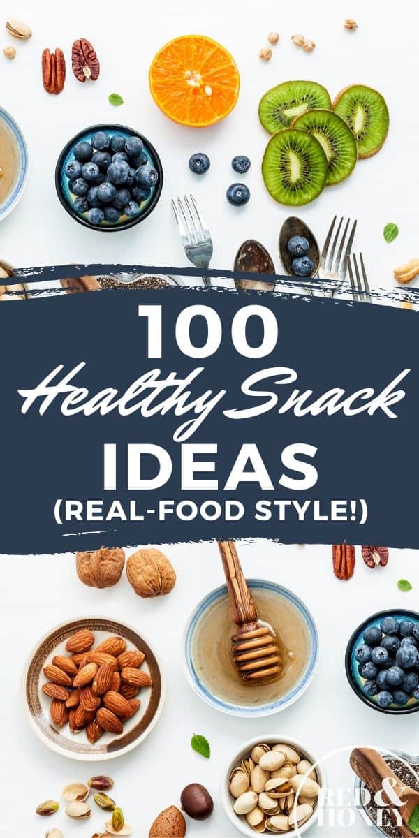 100 Healthy Snack Ideas (Real-Food Style!) - Red and Honey