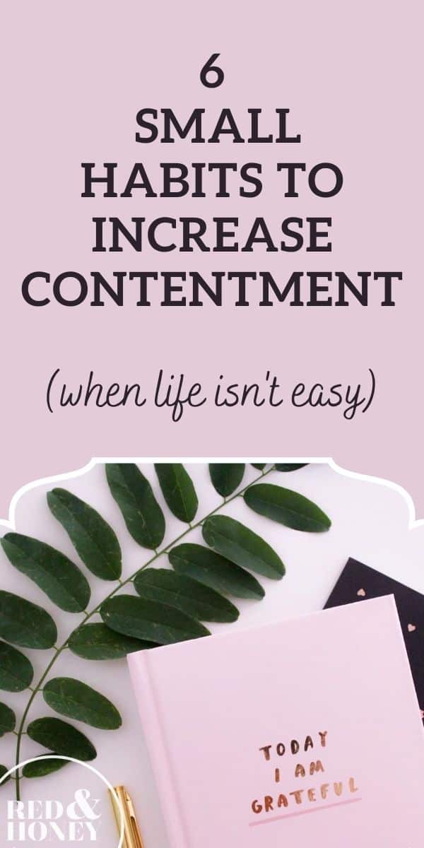 6 Small Habits to Increase Contentment When Life Isn't Easy - Red and Honey