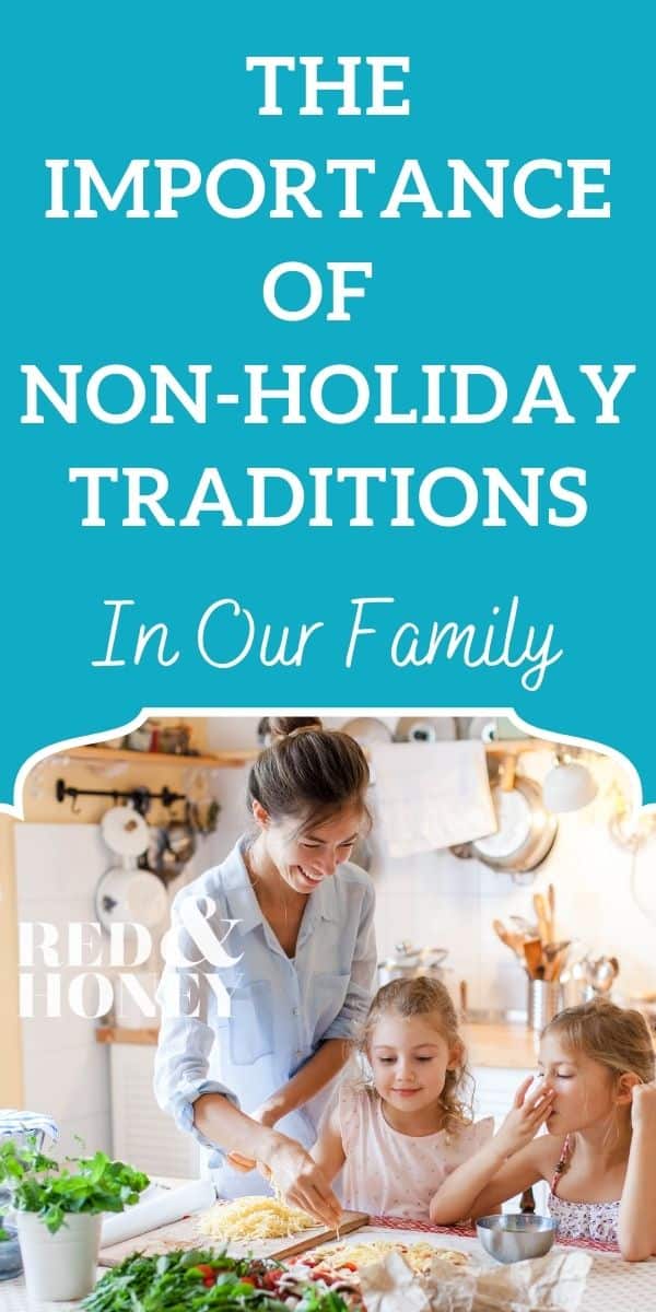 The Importance of Non-Holiday Traditions in Our Family - Red and Honey
