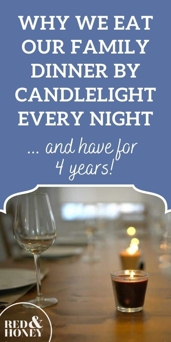 Why We Eat Our Family Dinner by Candlelight Every Night - Red and Honey