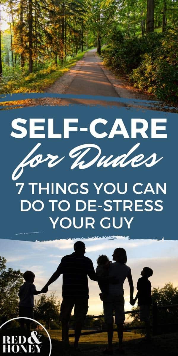 Self-Care for Dudes (7 Things You Can Do to Help De-Stress Your Guy ...