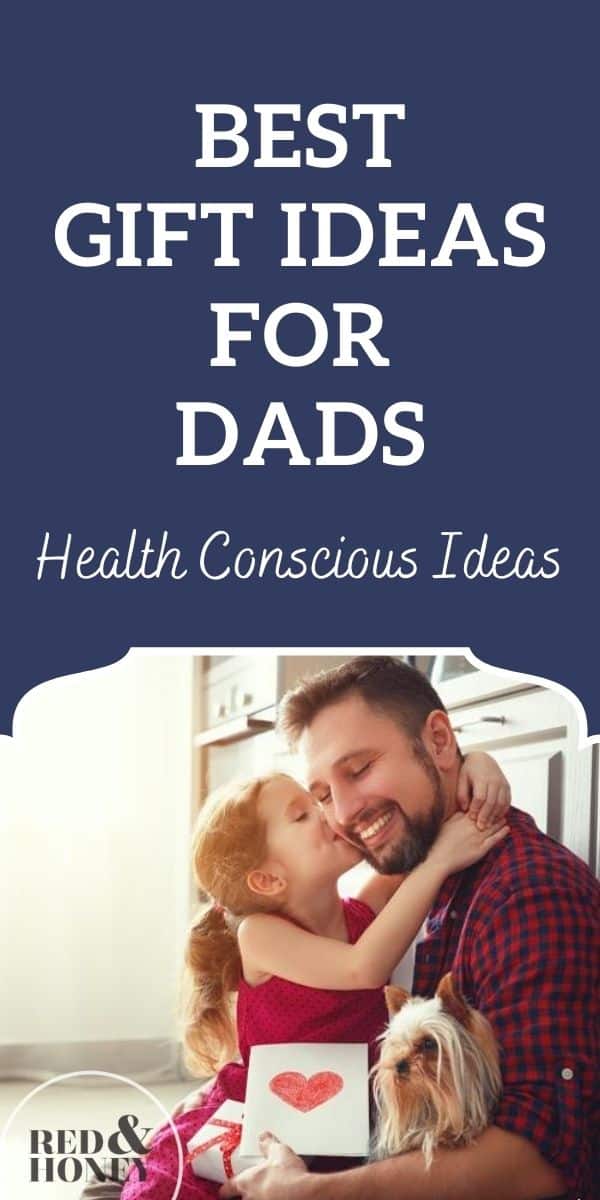Best Gift Ideas for Dads (for Health Conscious and Intentional Guys)